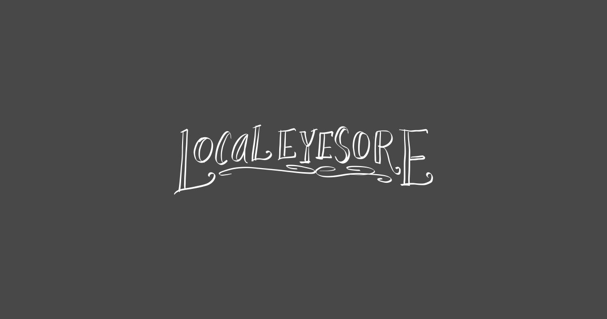 Local Eyesore Logo - Local Eyesore - T-Shirt | TeePublic