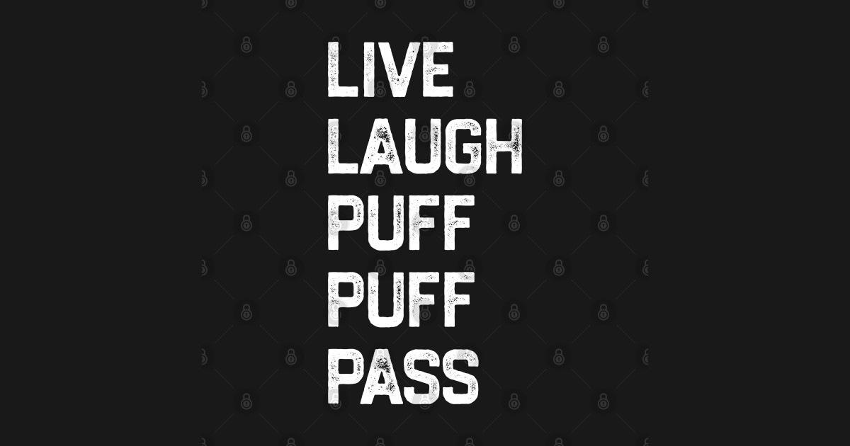 Live Laugh Puff Puff Pass - Live Laugh Puff Puff Pass - T-Shirt | TeePublic