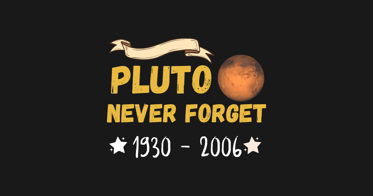 Never Forget Pluto - Pluto - T-Shirt | TeePublic