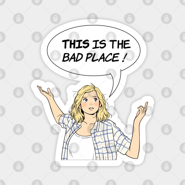 Eleanor saying this is the bad place - The Good Place - Magnet | TeePublic