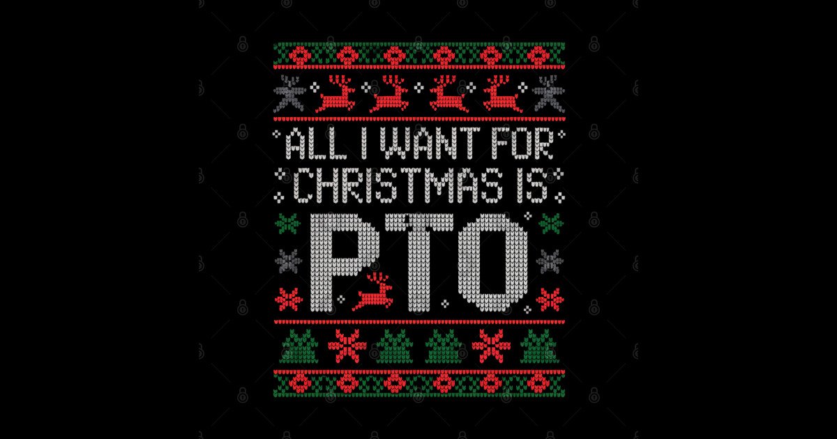 All I Want For Christmas is PTO - All I Want For Christmas Is Pto ...