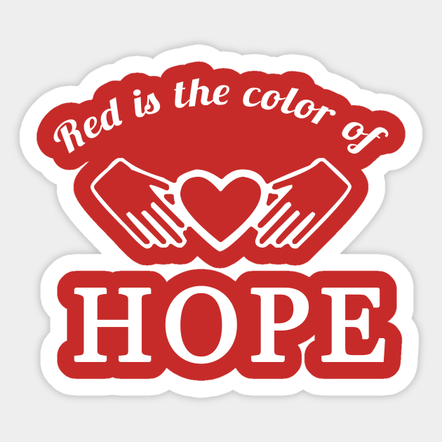 Red is the Color of Hope - Red For Hope - Sticker | TeePublic