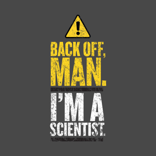 Back Off Man. I'm a Scientist. - Ghostbusters - T-Shirt | TeePublic