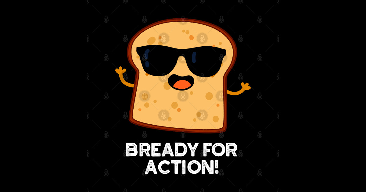 Bready For Action Cute Bread Pun - Bread Pun - Posters and Art Prints ...