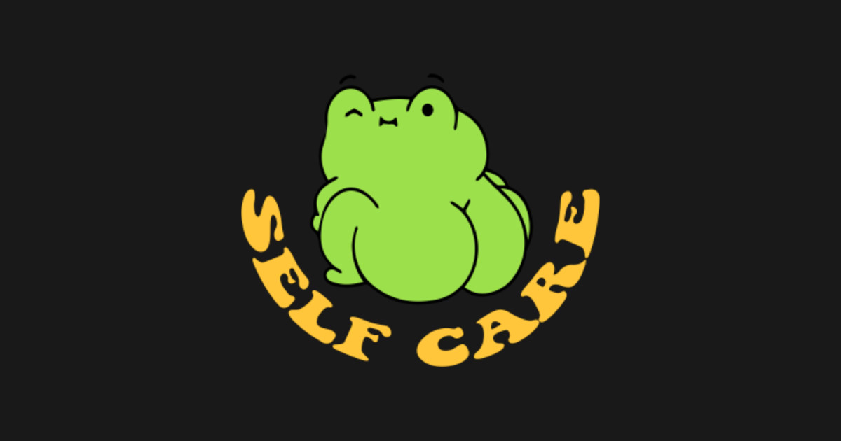 Funny Frog - Self Care - Self Care Design - T-Shirt | TeePublic