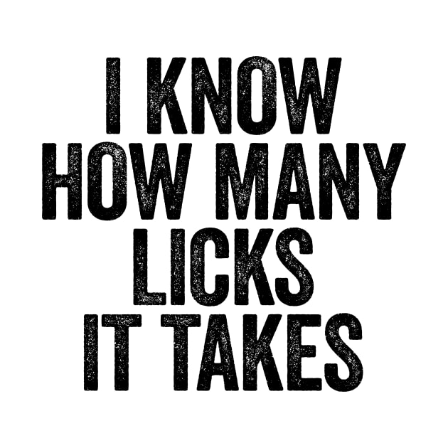 I Know How Many Licks It Takes White - Funny - T-Shirt | TeePublic