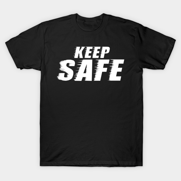 Keep Safe - Keep Safe - T-Shirt | TeePublic