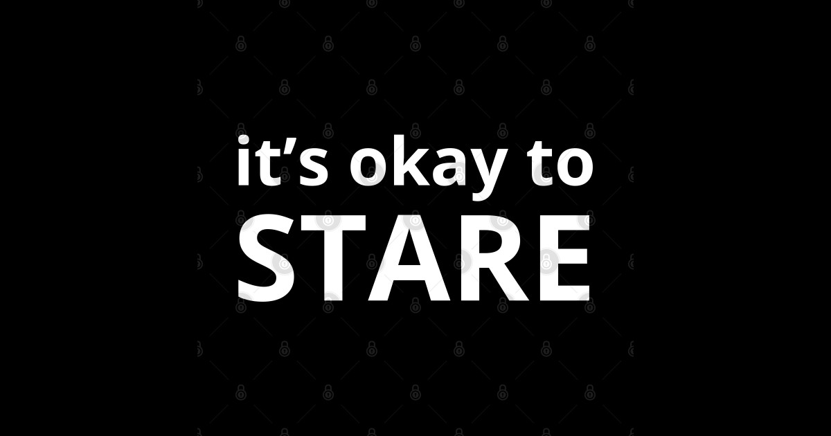 it’s okay to stare - Its Okay To Stare - Sticker | TeePublic
