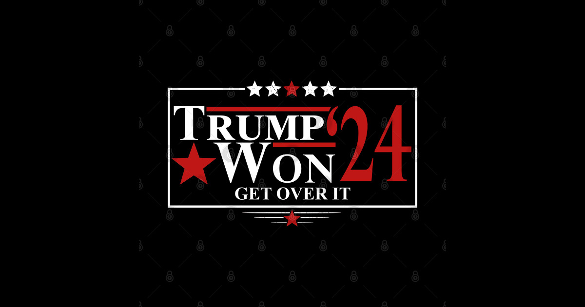 Trump Won 2024 Get Over It - Inauguration Day 2025 - Trump Won ...