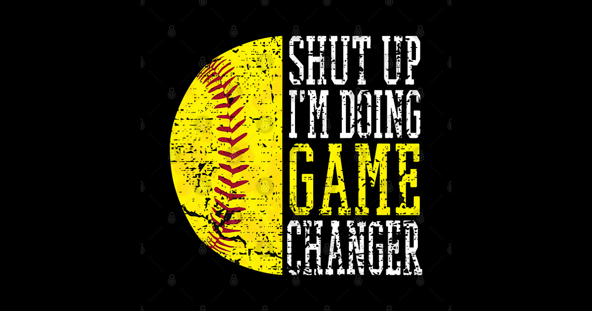 Shut Up I'm Doing Game Changer Baseball Player - Changer Baseball ...