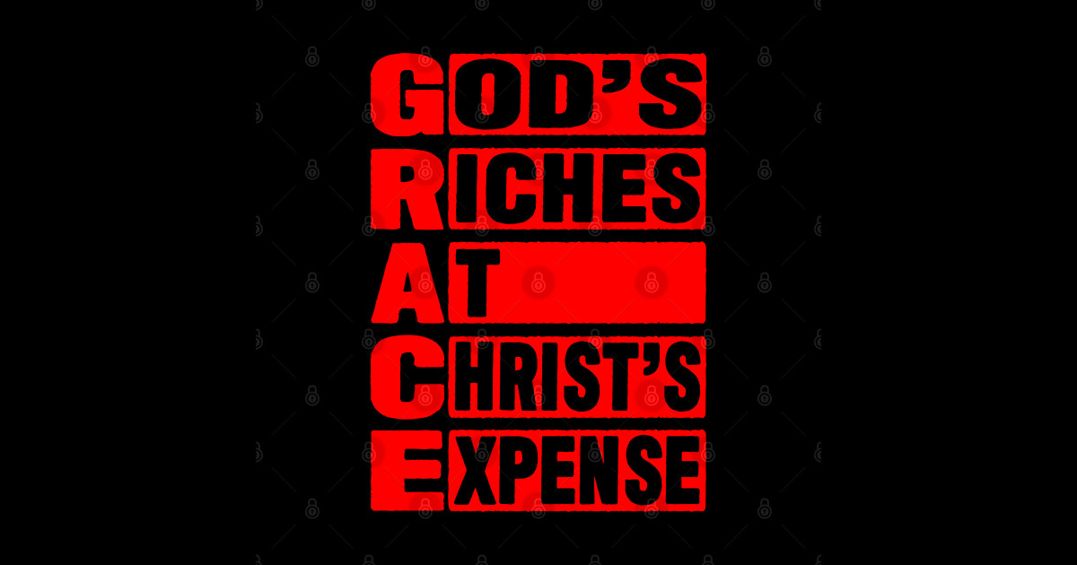GRACE - God's Riches At Christ's Expense - Grace - Sticker | TeePublic