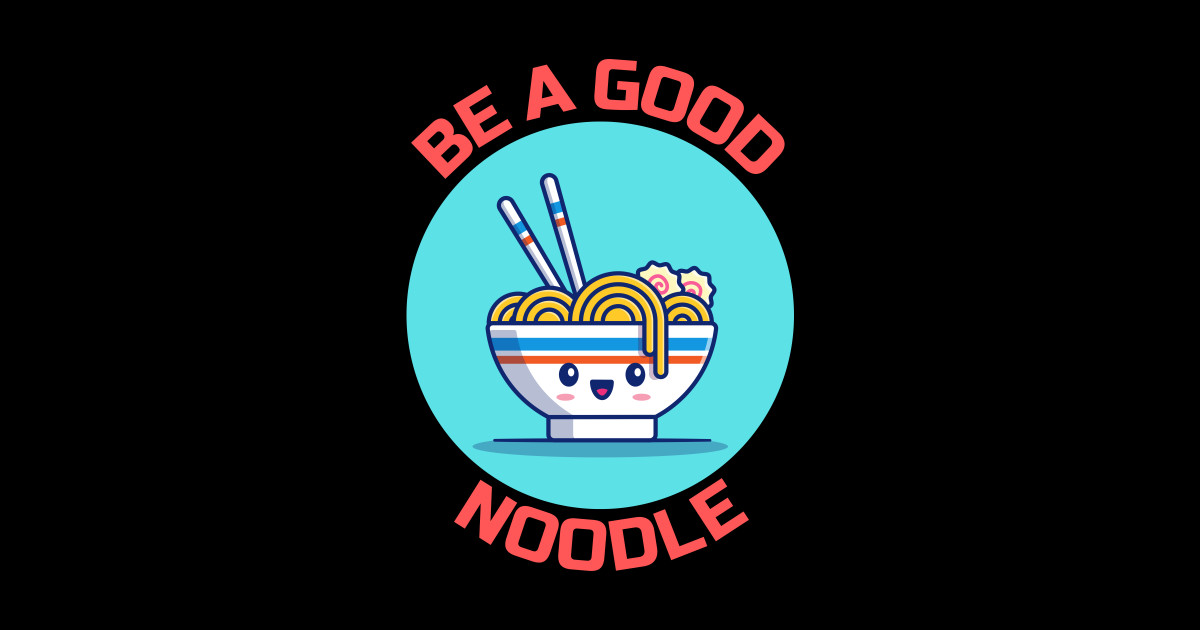 Be A Good Noodle | Noodles Pun - Noodles - Pin | TeePublic