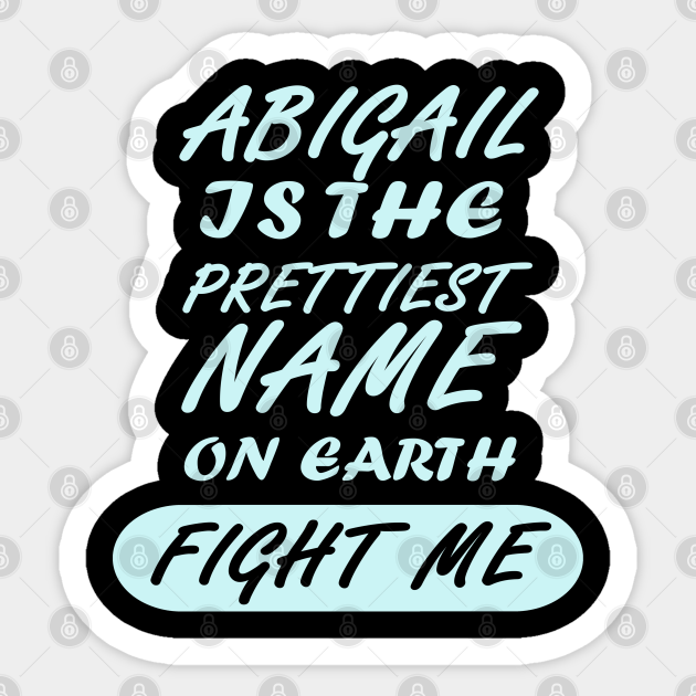 Abigail girl name birthday funny - Name Abigail - Sticker | TeePublic