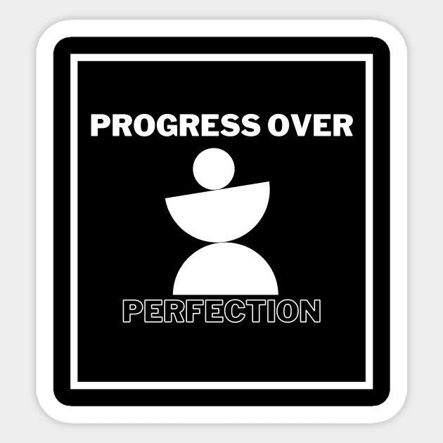Progress Over Perfection - Progress - Sticker | TeePublic