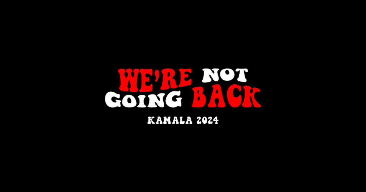 Kamala Harris Slogan We're Not Going Back" - Kamala Harris - Sticker ...