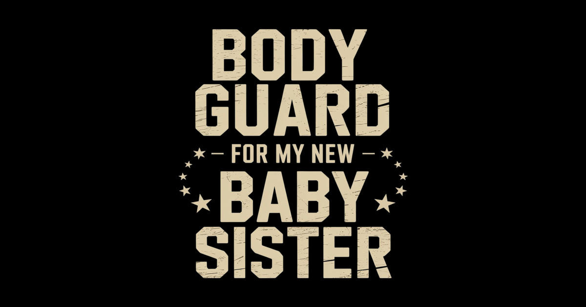 Bodyguard For My New Baby Sister Big Brother - Bodyguard For My New ...
