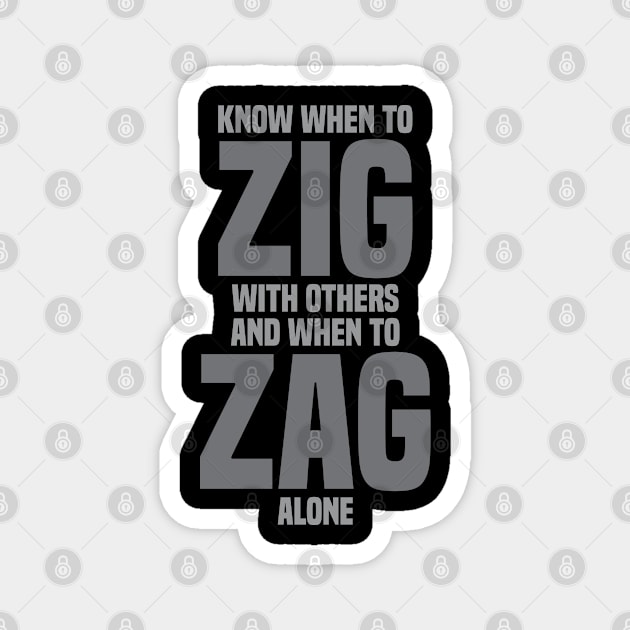 Know When To Zig With Others And When To Zag Alone - Inspirational ...