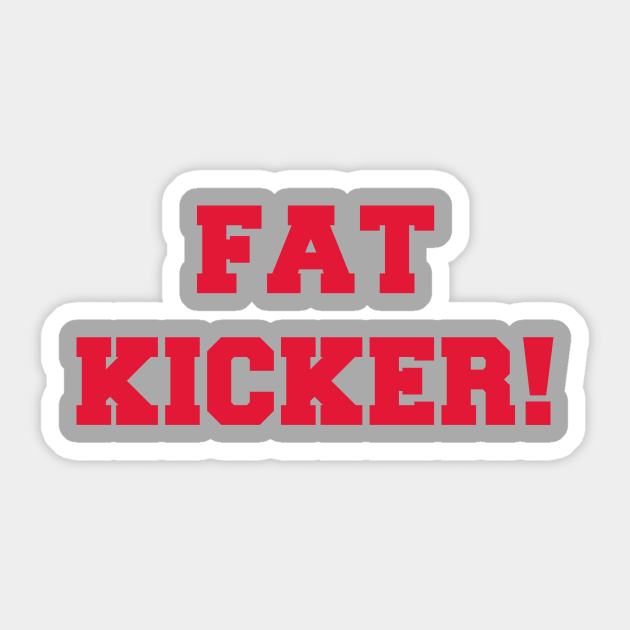Fat Kicker! - Badgers - Sticker | TeePublic