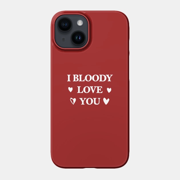 I Bloody Love You - I Bloody Love You - Phone Case | TeePublic