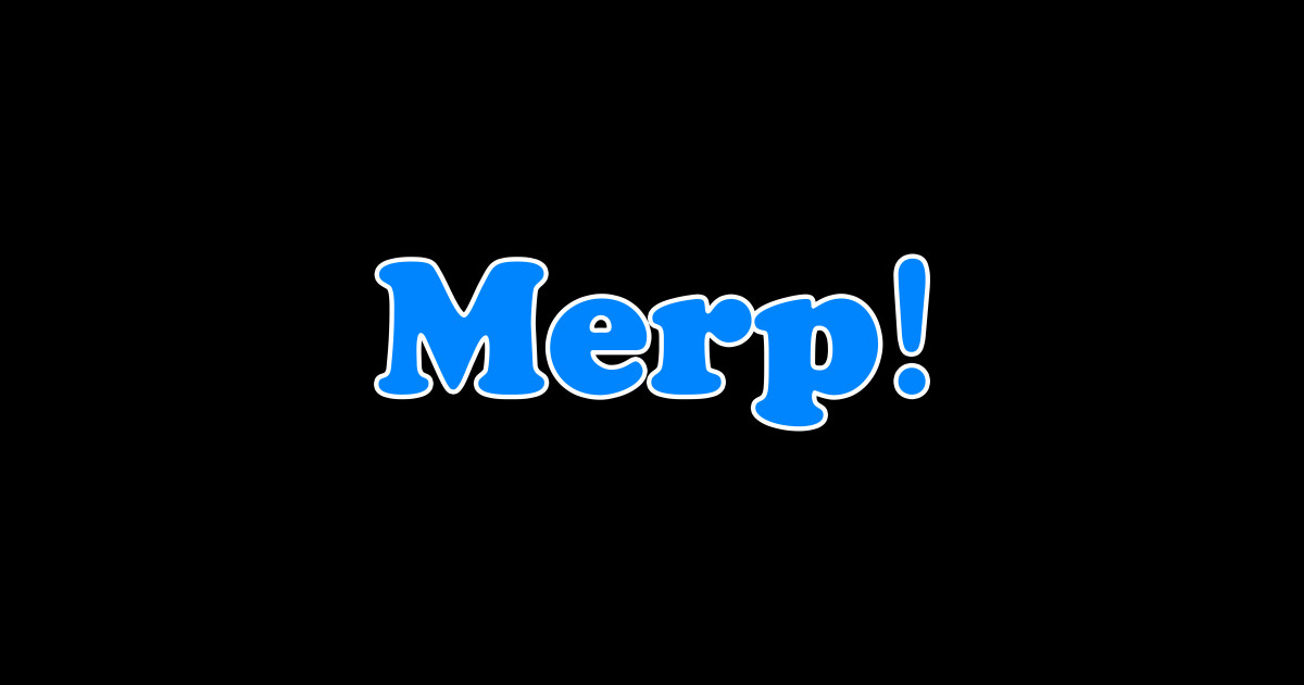 Merp! - Merp - Sticker | TeePublic