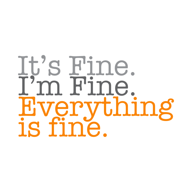 It's Fine. I'm Fine. Everything is Fine. - Quotes And Sayings - Phone ...