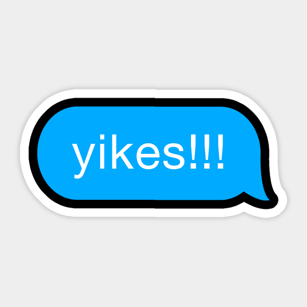 Yikes!!! -Slang & Funny Meme in chat bubble message cloud - Yikes Meme ...