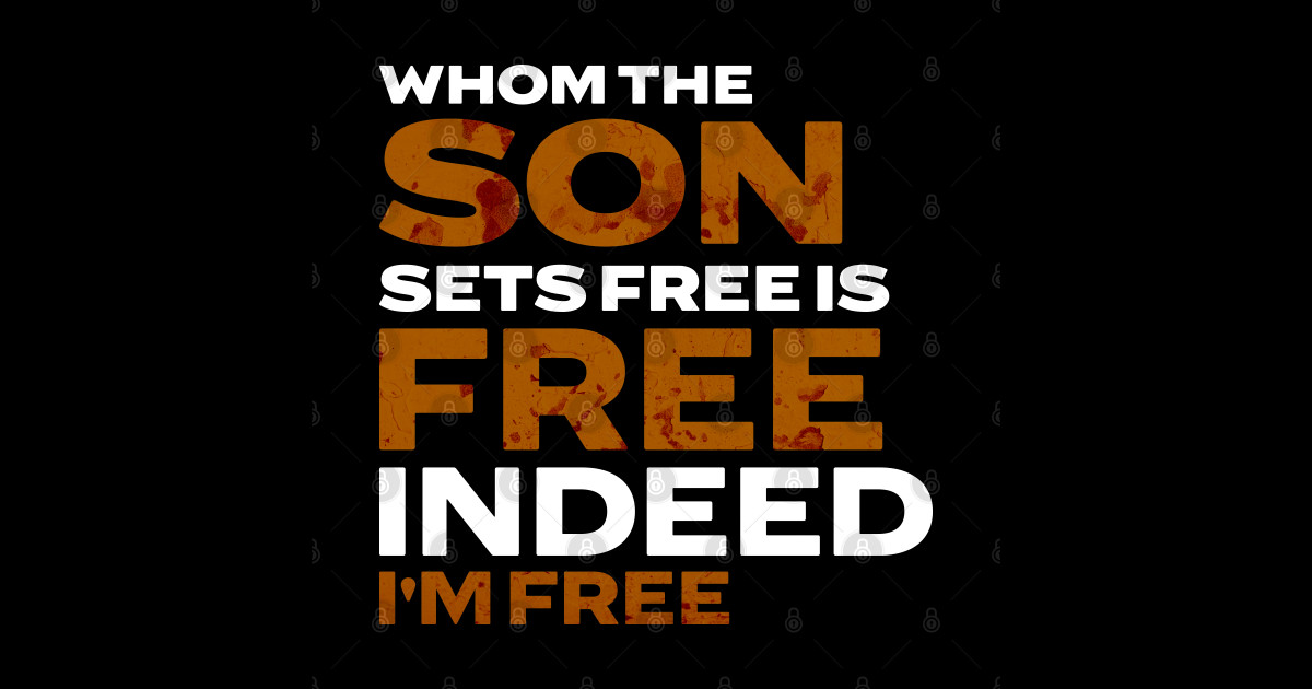 Whom The Son Sets Free is Free Indeed - Salvation - Sticker | TeePublic