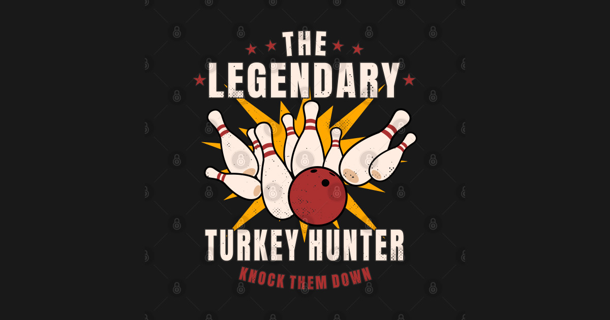 Bowling The Legendary Turkey Hunter Funny Bowler - Bowling - T-Shirt ...
