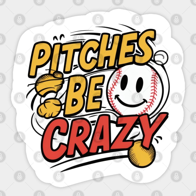 Pitches be crazy - Pitches Be Crazy Softball Coach Funny - Sticker ...