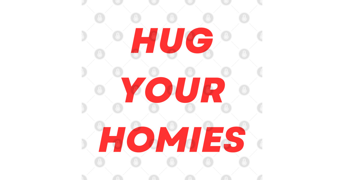 Hug Your Homies - Gen Z - T-Shirt | TeePublic