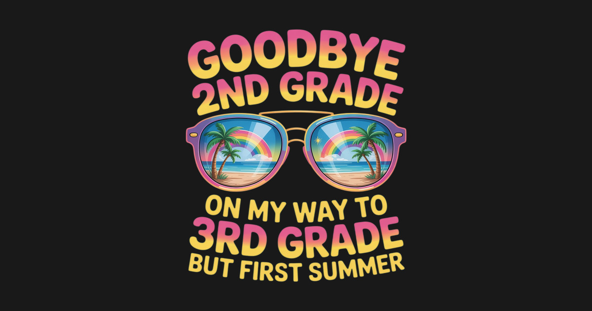 Goodbye 2nd Grade Graduation To 3rd Grade Hello Summer Kids - Goodbye ...