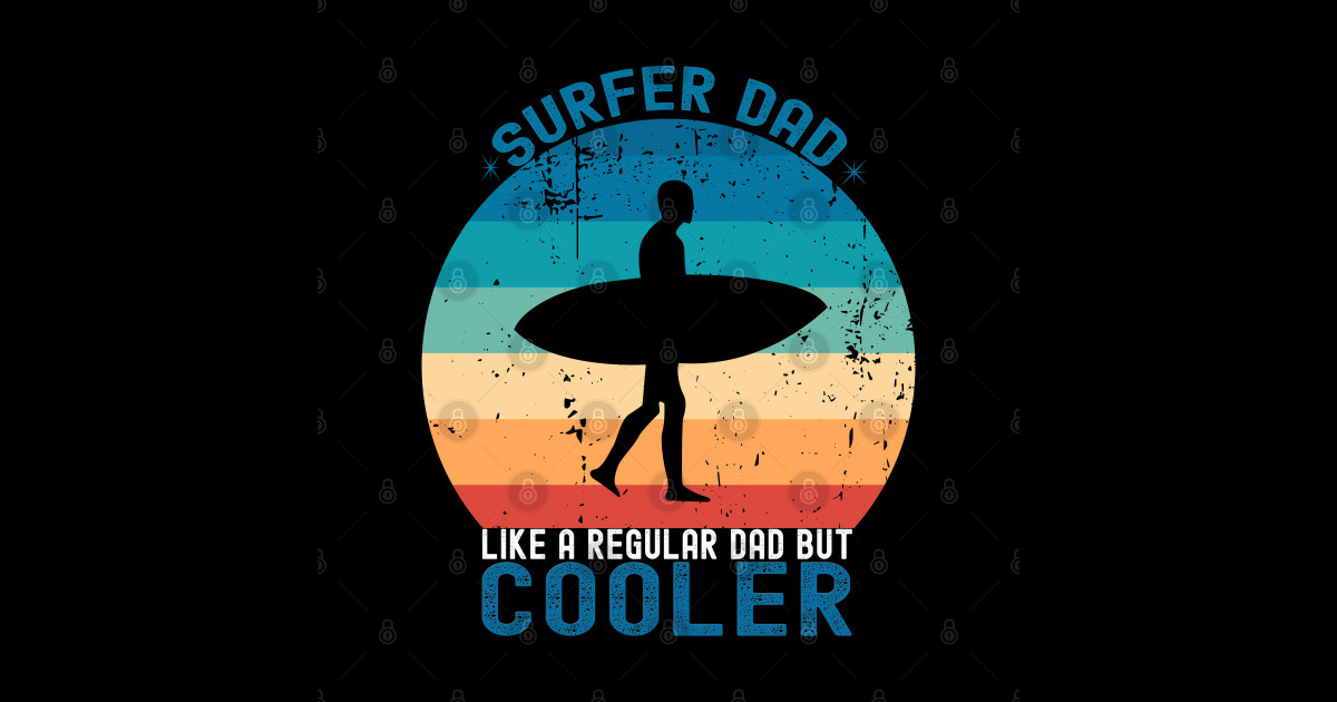 Surfer dad, like a regular but cooler; surfer; dad; father; cooler ...