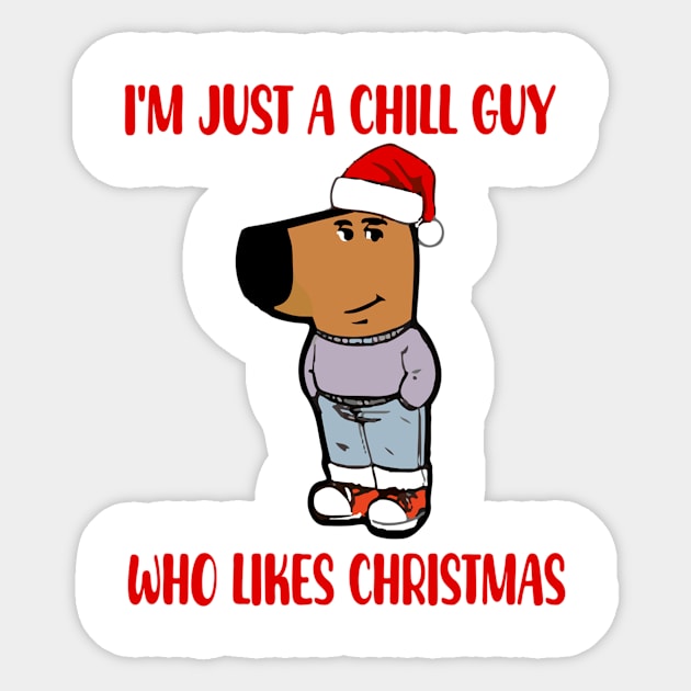 I'm Just a Chill Guy Who Likes Christmas - Im Just A Chill Guy Who ...