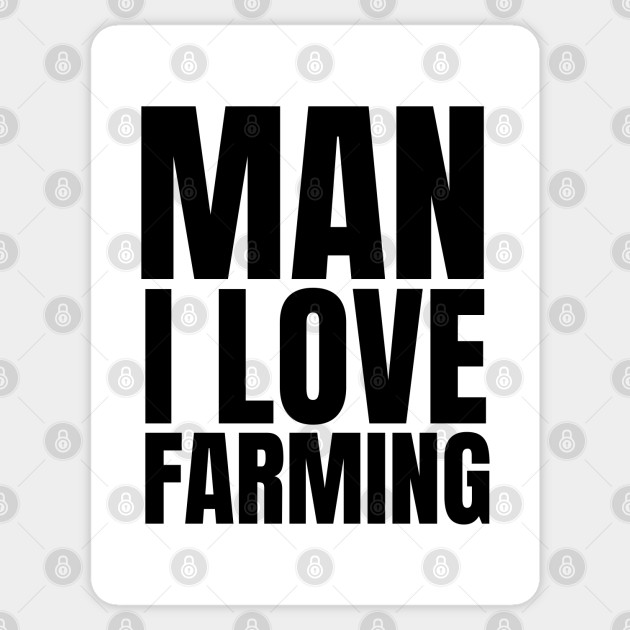 Man I love farming farmer - Man I Love Farming - Sticker | TeePublic