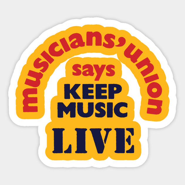 keep music live - Musicians Union - Sticker | TeePublic
