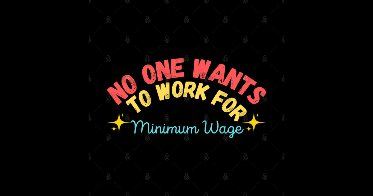 No One Wants to Work for Minimum Wage - Work - Sticker | TeePublic