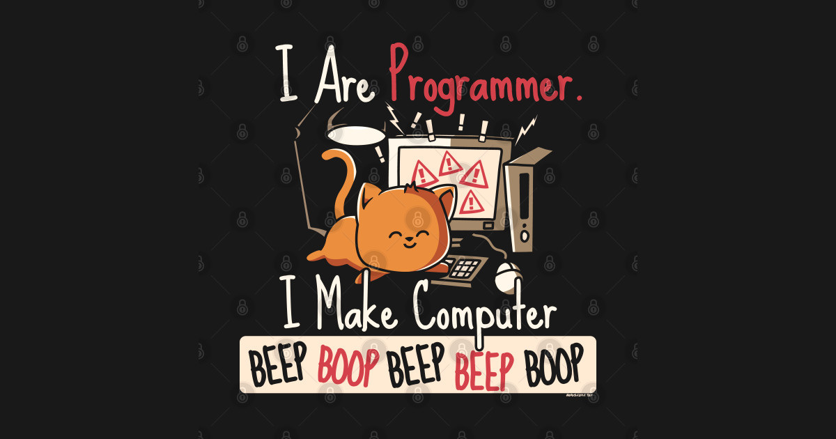 I Are Programmer Beep Boop Cute Programmer Cat - Programmer - T-Shirt ...