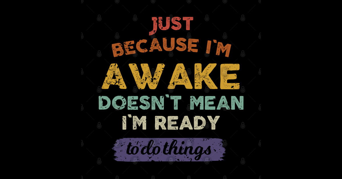 Just Because I'm Awake Meme - Just Because Im Awake - Sticker | TeePublic