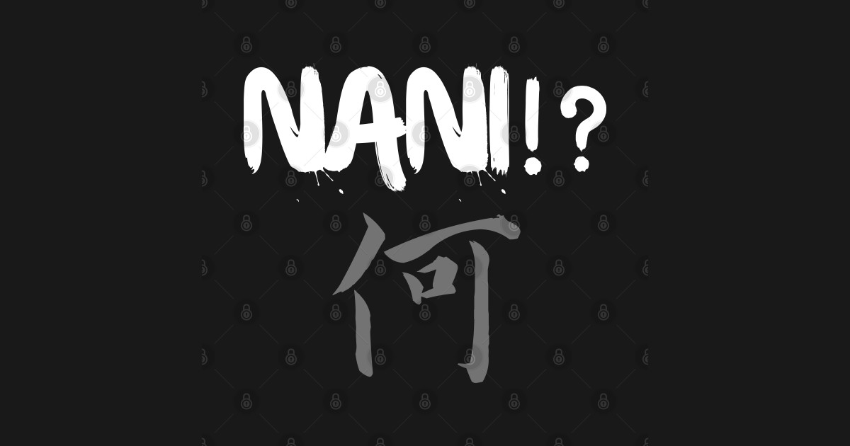 Nani !? "What" - Nani Japanese Text - Long Sleeve T-Shirt | TeePublic