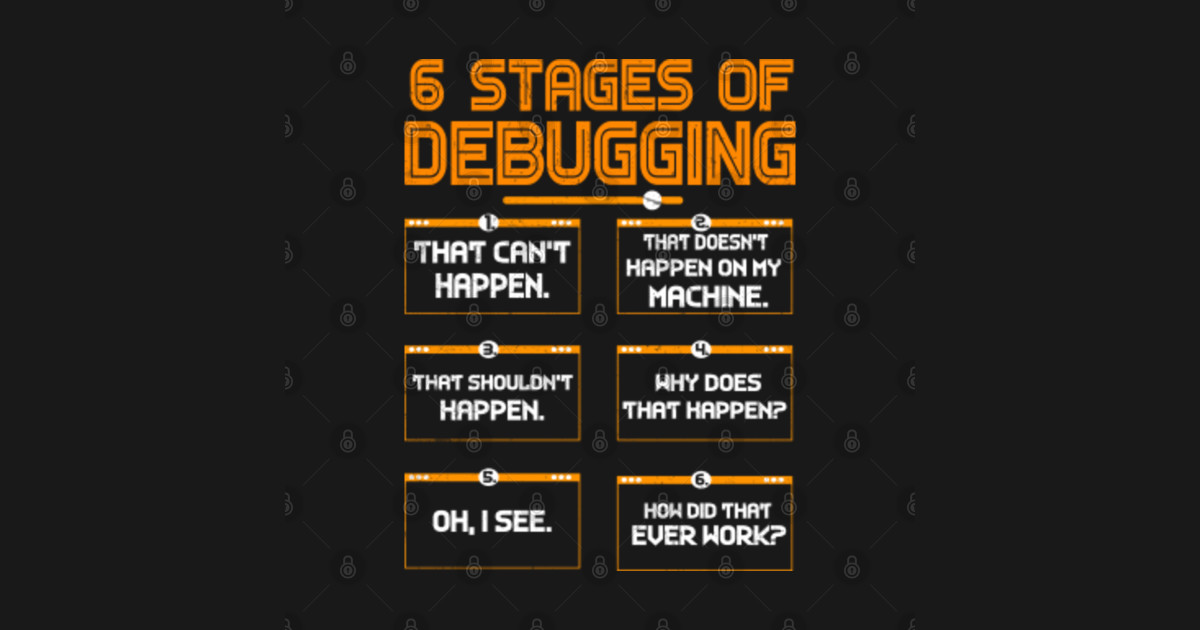 6 Stages Of Debugging Bug Coding Computer Programmer Funny 6 Stages Of Debugging Bug Coding