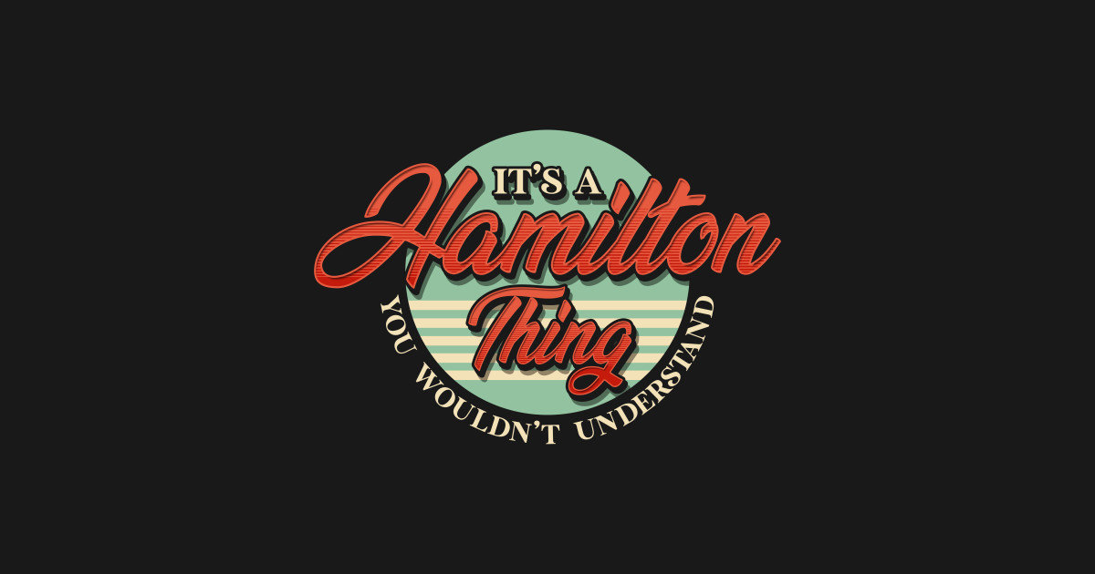 Cute It's A Hamilton Thing You Wouldn't Understand - Its A Hamilton ...