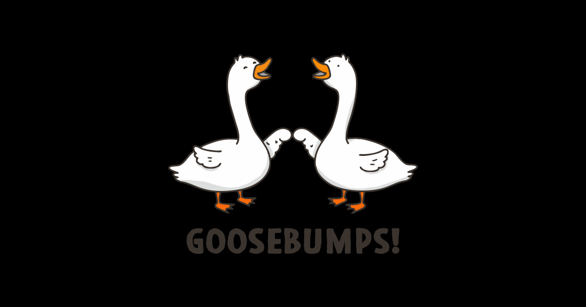 GooseBumps - Funny Duck Goose Pun - Goosebumps Funny Duck Goose Pun ...