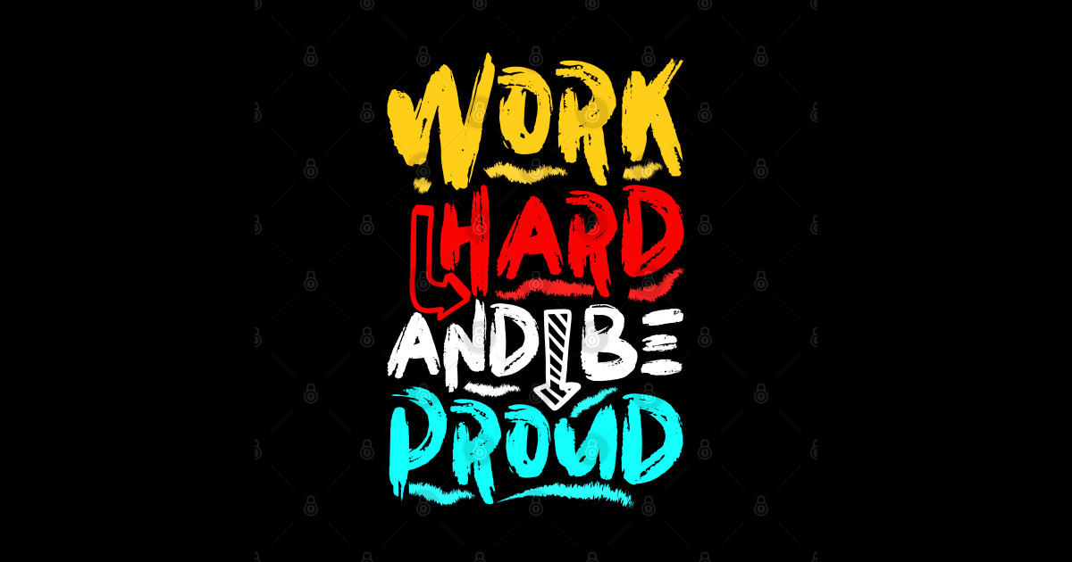Work Hard And Be Proud - Work Hard And Be Proud - Sticker | TeePublic