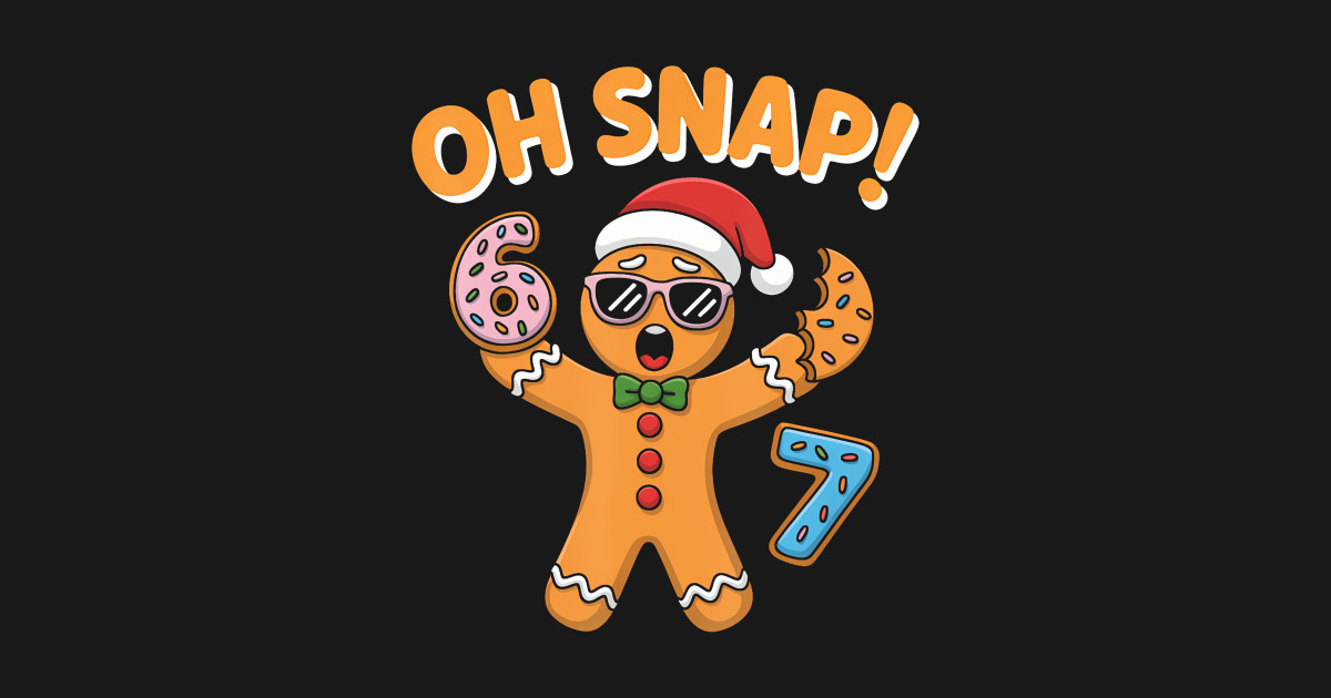 Funny Oh Snap 67 Six Seven Meme Gingerbread Man - Funny Gingerbread Man - T-Shirt | TeePublic