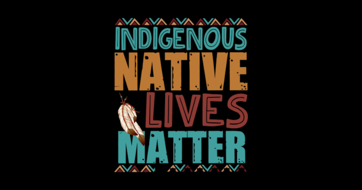 Indigenous Native Lives Matter Cultural Heritage Statement - Indigenous ...