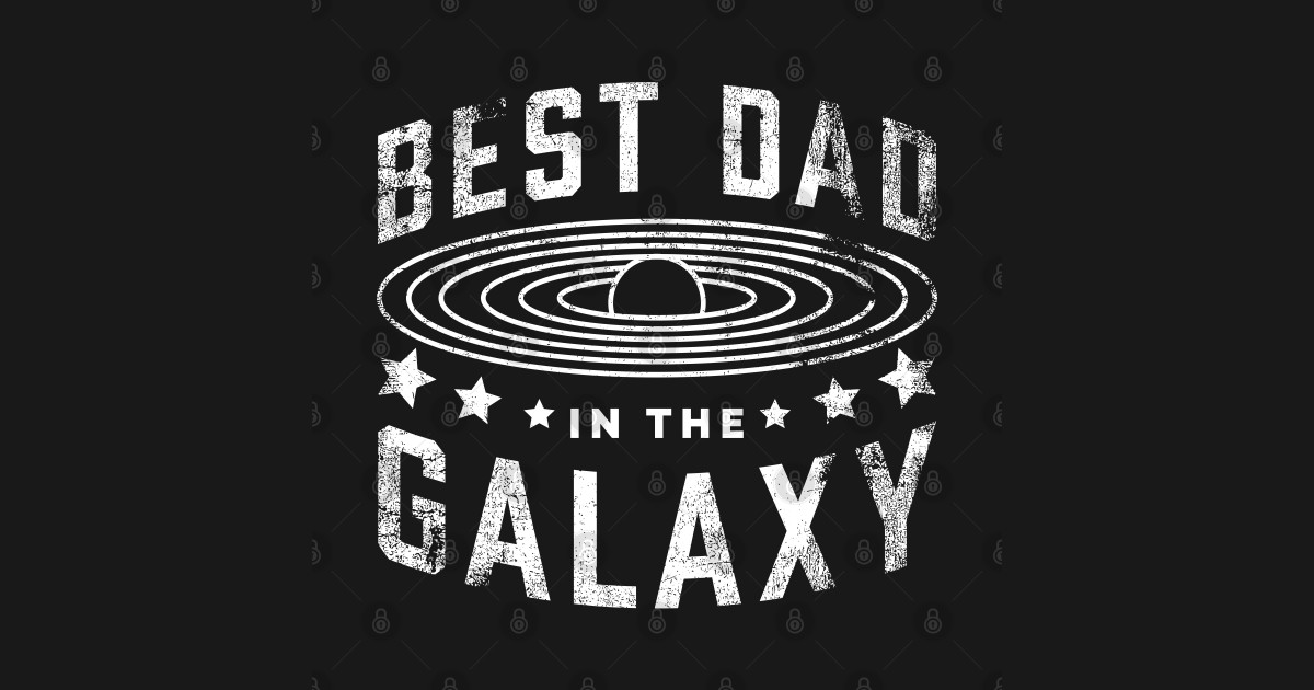 Best dad in the galaxy - Galactic Dad - T-Shirt | TeePublic