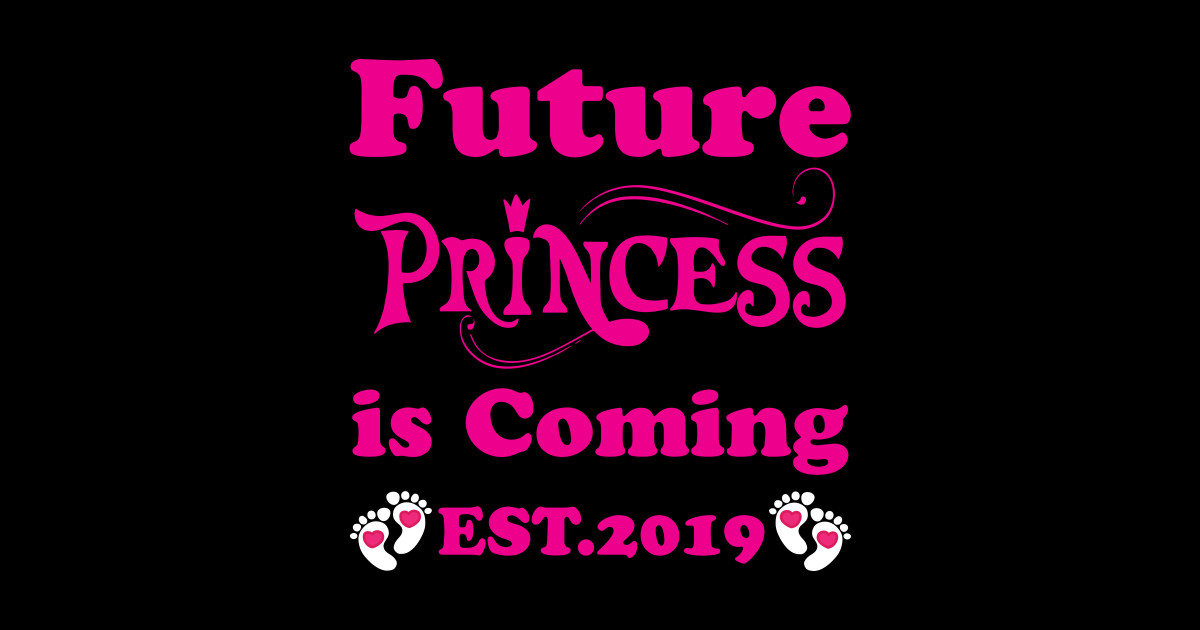 Future Princess is coming - Future Princess Est 2019 - Posters and Art ...