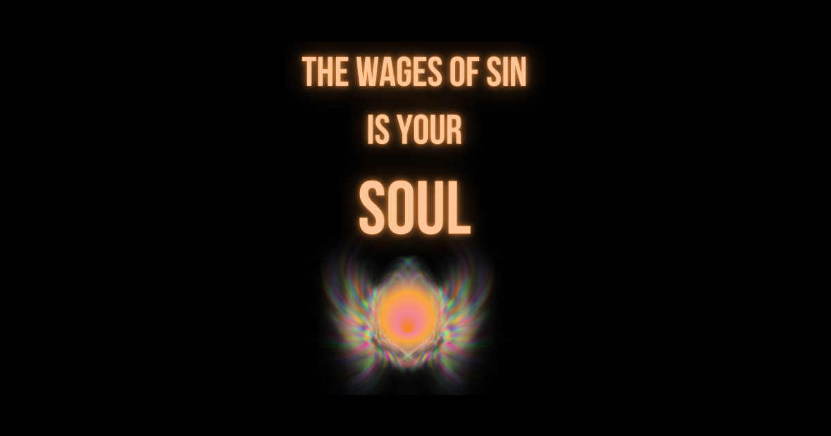 the wages of sin is your soul - The Wages Of Sin Is Your Soul - Magnet ...
