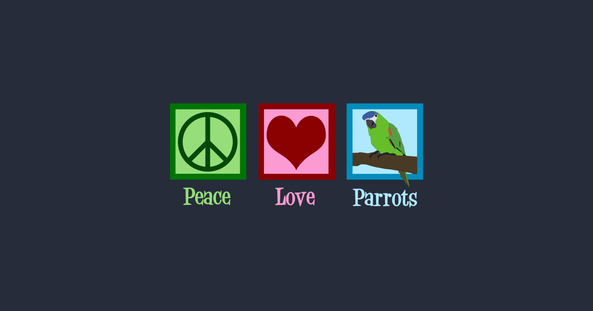 Peace Love Parrots - Parrot - T-Shirt | TeePublic