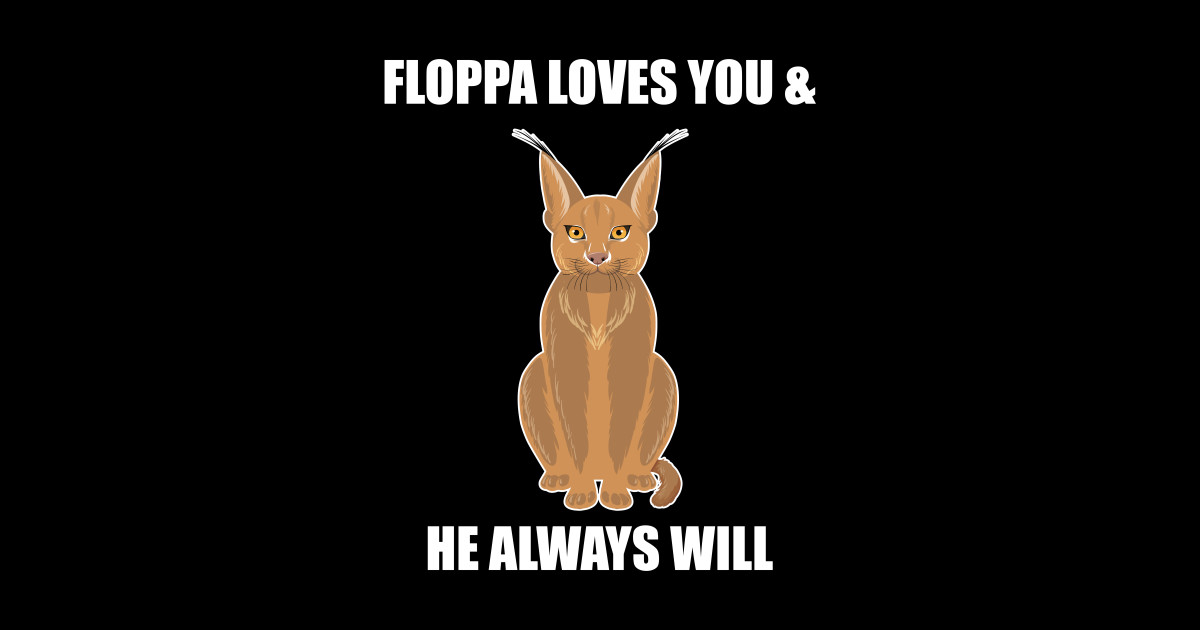 Big Floppa Caracal Cat Meme Floppa Loves You He Always Will - Big ...